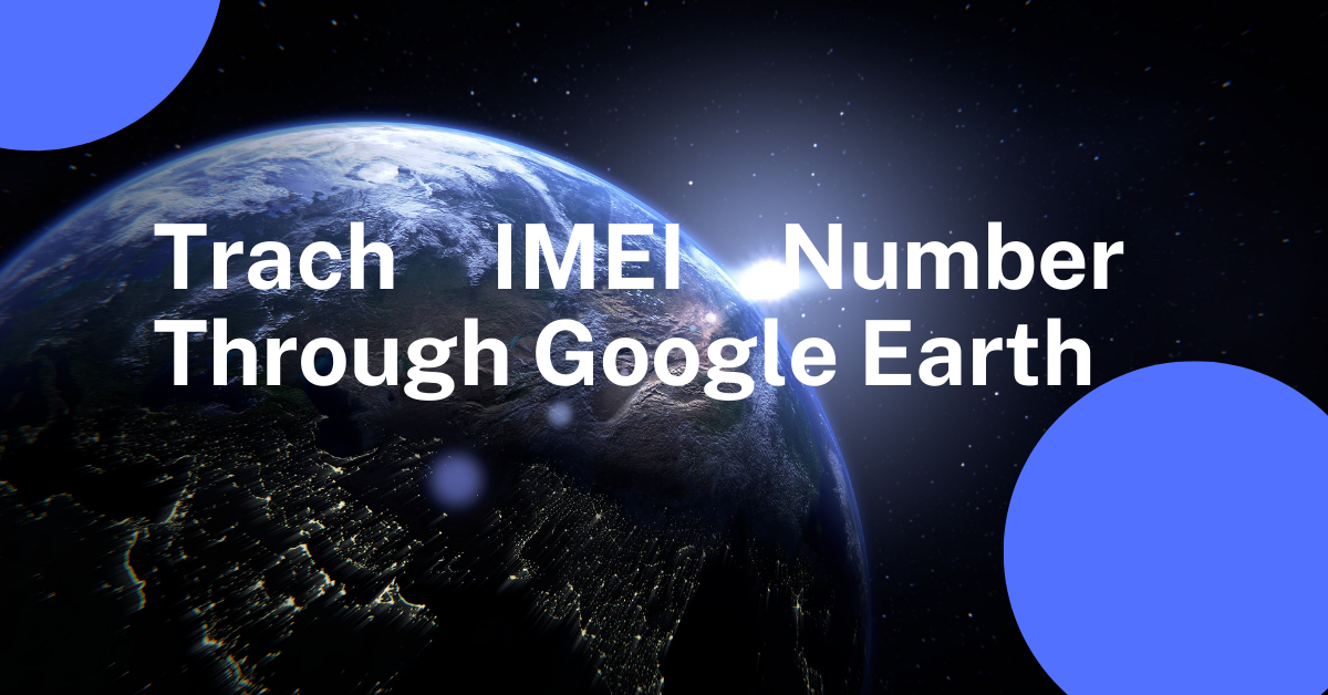 Track imei number through Google Earth - Track Anyone Track imei number through Google Earth - Track Anyone